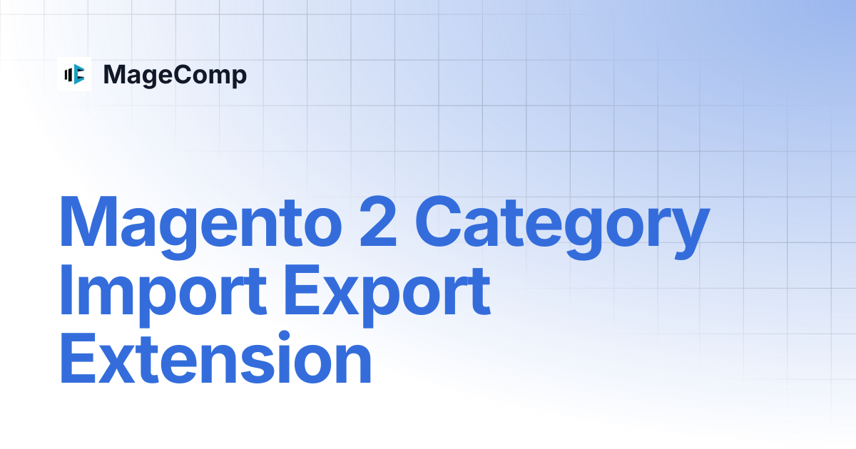 Magento 2 Category Import Export Extension Magecomp 0388