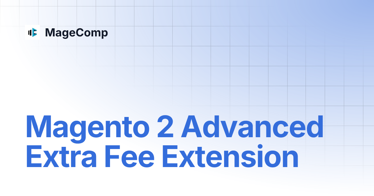 Magento 2 Advanced Extra Fee Extension | MageComp