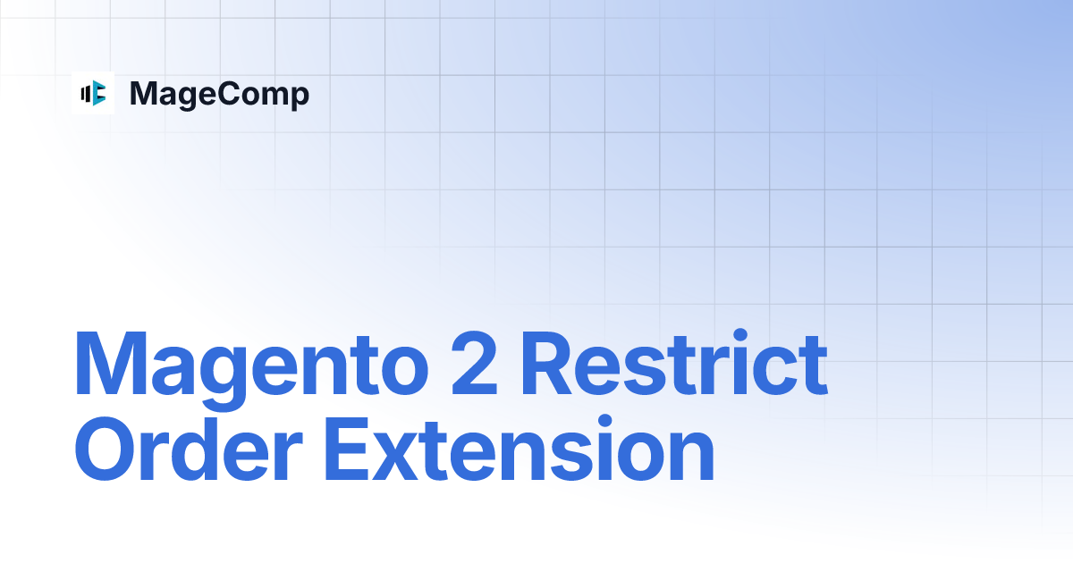 Magento 2 Restrict Order Extension | MageComp