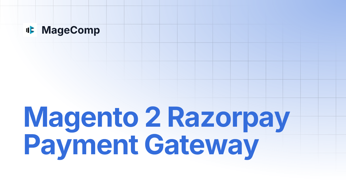 Magento 2 Razorpay Payment Gateway | MageComp