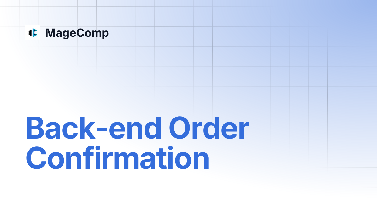 Back-end Order Confirmation | MageComp