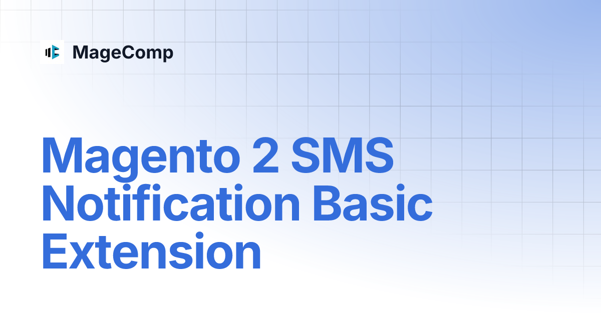 Magento 2 SMS Notification Basic Extension | MageComp