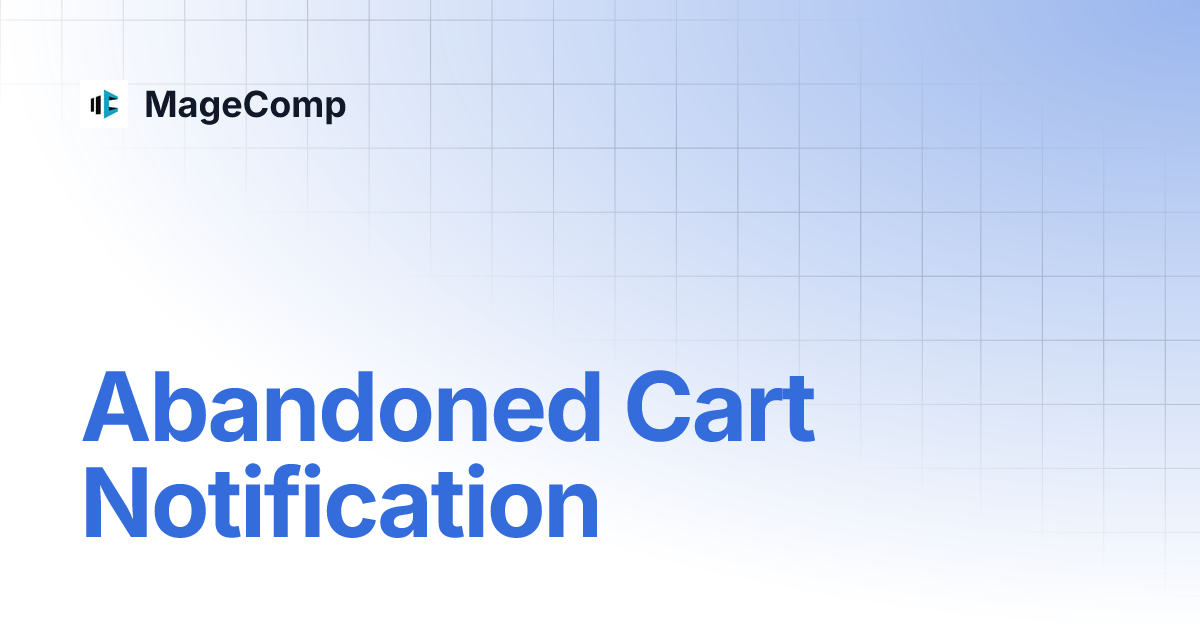 Abandoned Cart Notification | MageComp