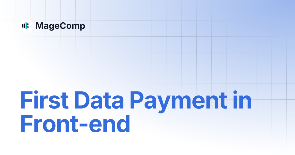 First Data Payment in Front-end | MageComp