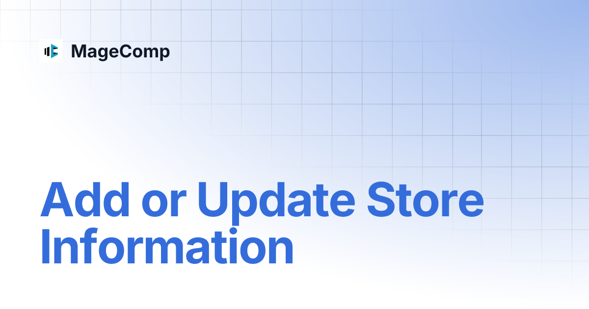 Add or Update Store Information | MageComp