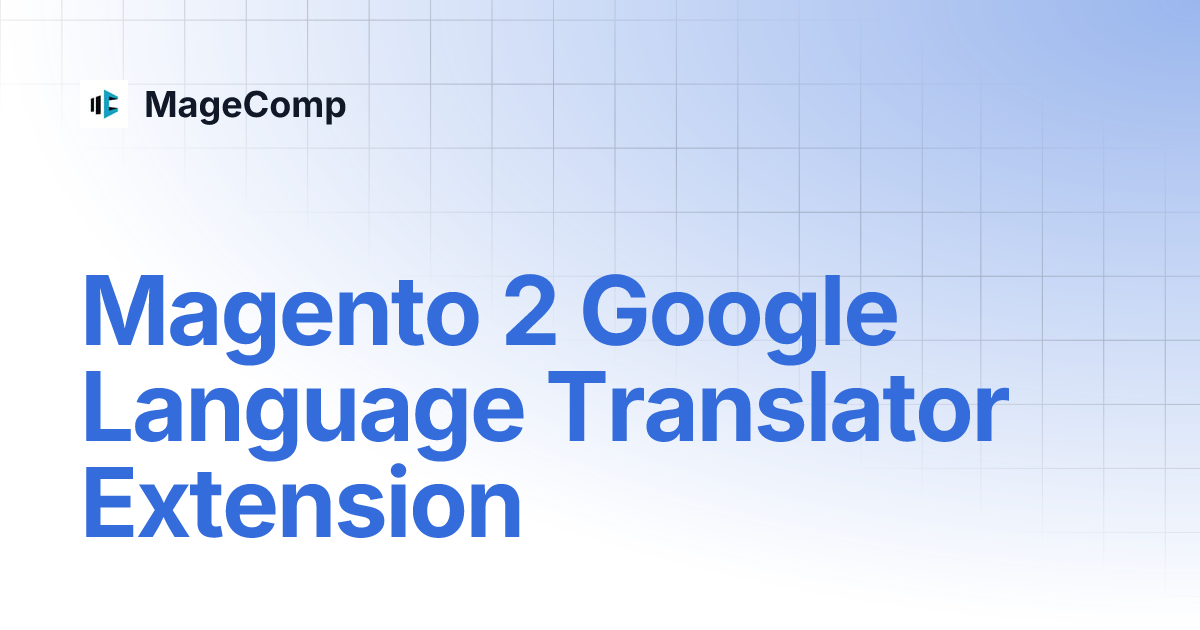 Magento 2 Google Language Translator Extension | MageComp