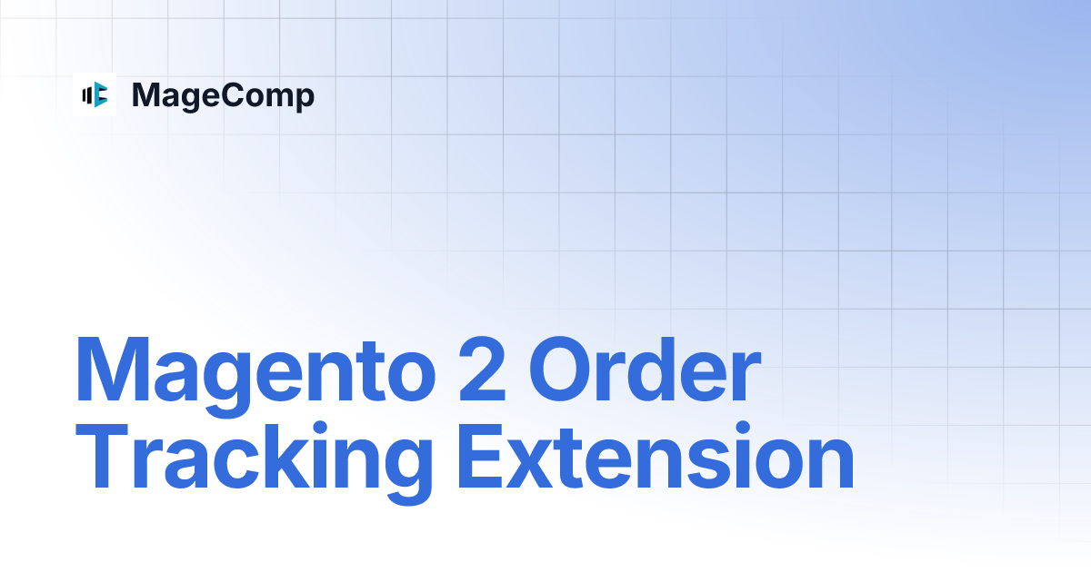 Magento 2 Order Tracking Extension | MageComp
