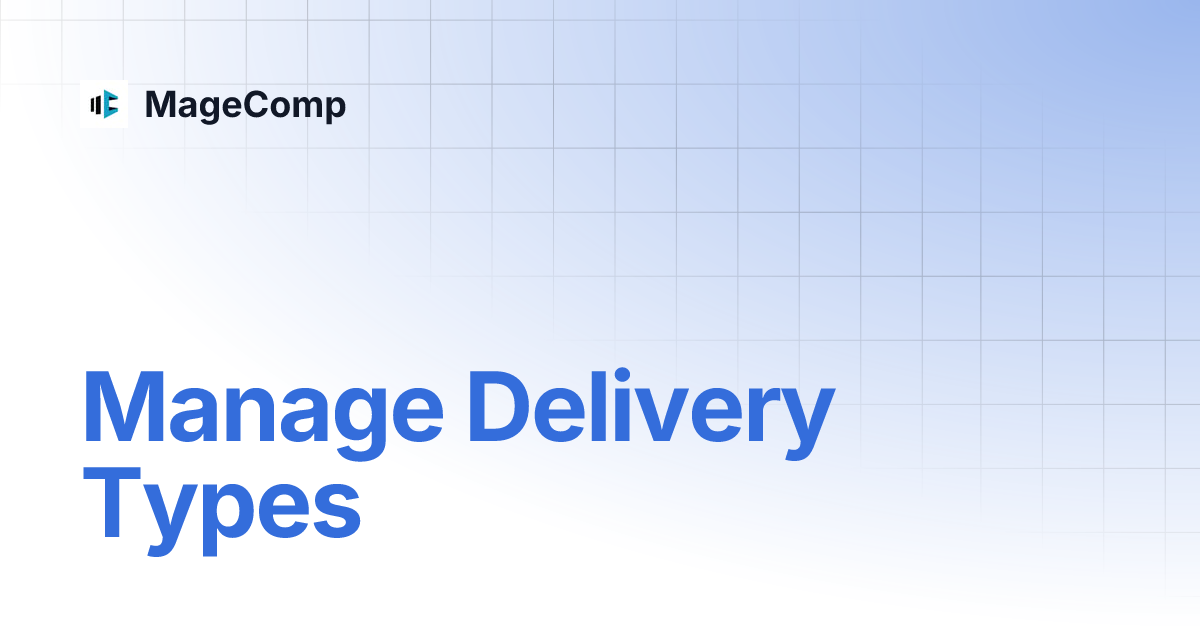 Manage Delivery Types | MageComp