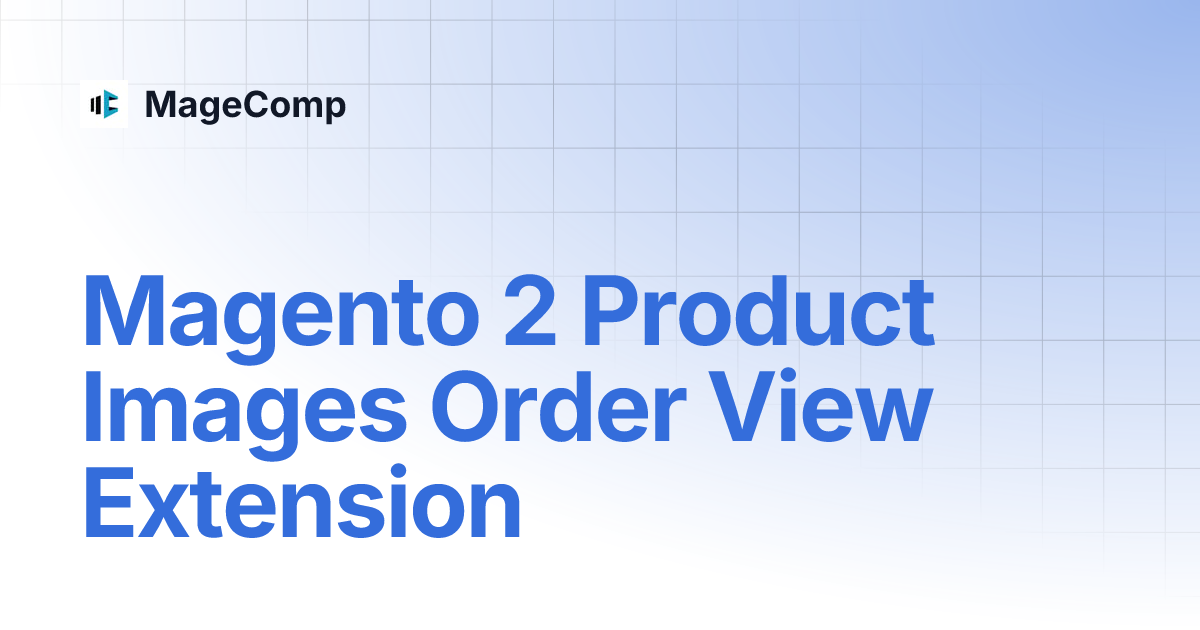 Magento 2 Product Images Order View Extension | MageComp