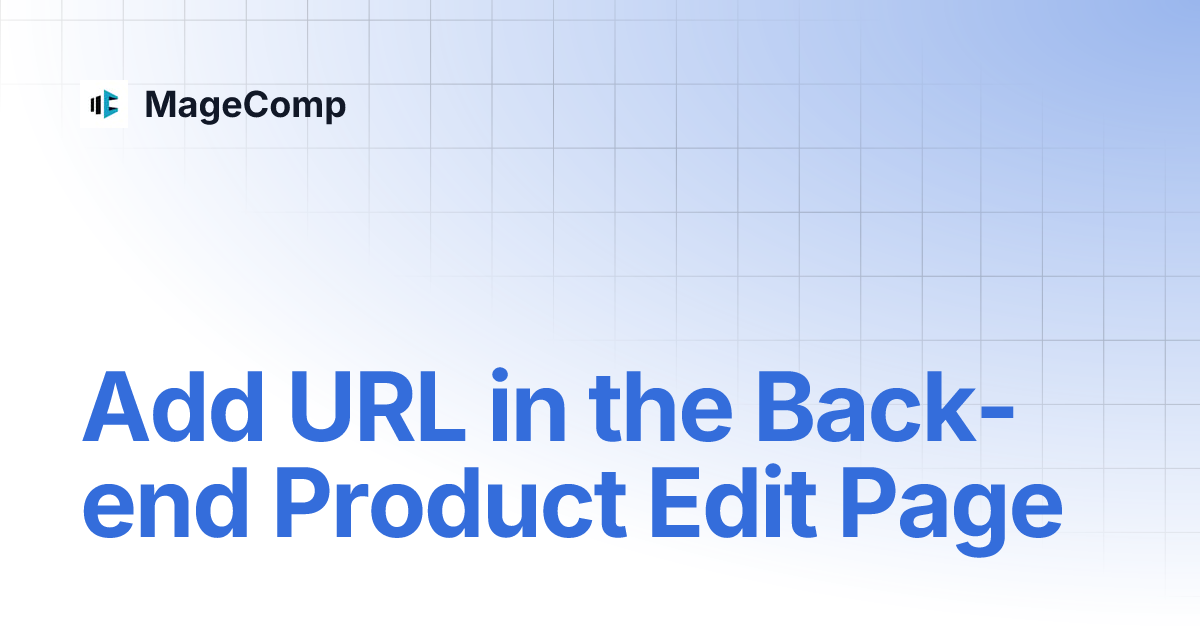 Add URL in the Back-end Product Edit Page | MageComp