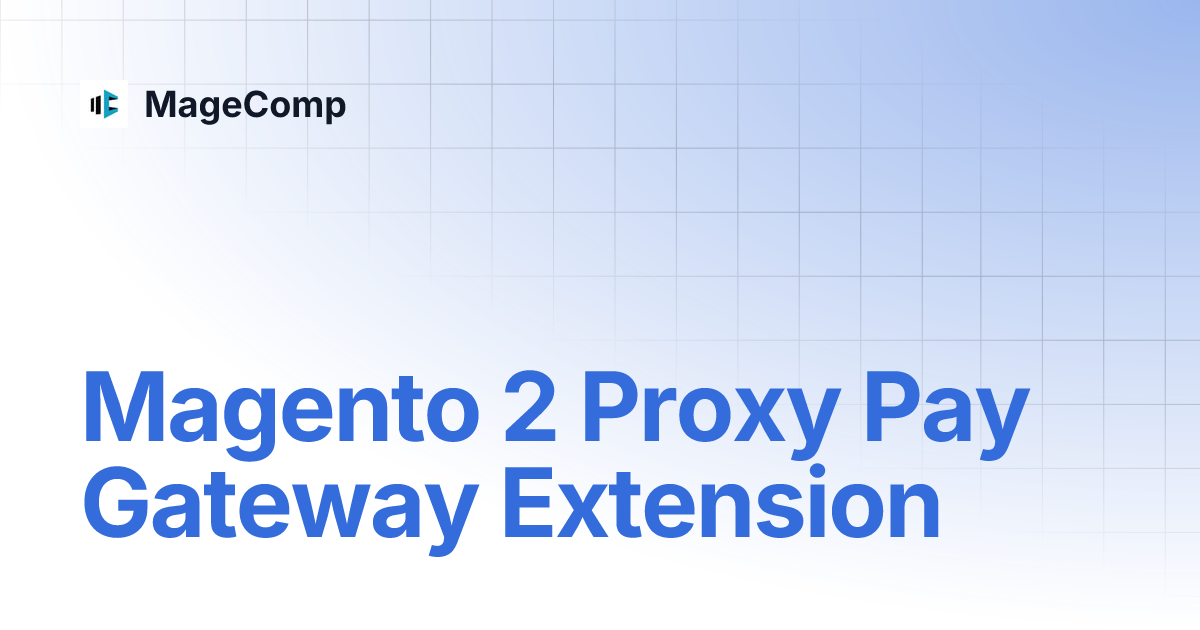 Magento 2 Proxy Pay Gateway Extension | MageComp
