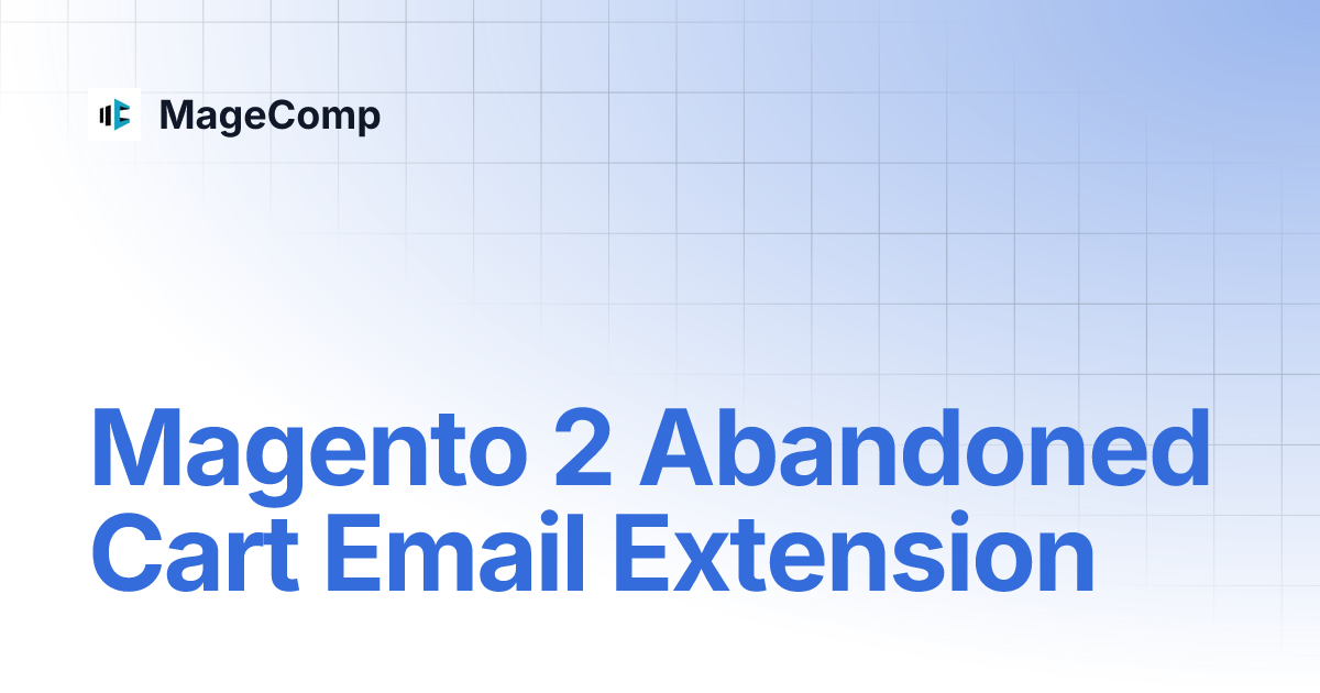 Magento 2 Abandoned Cart Email Extension | MageComp