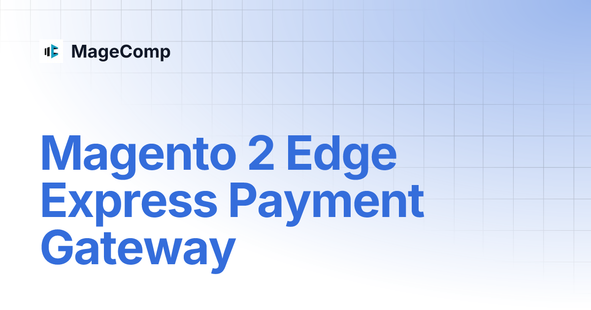 Magento 2 Edge Express Payment Gateway | MageComp