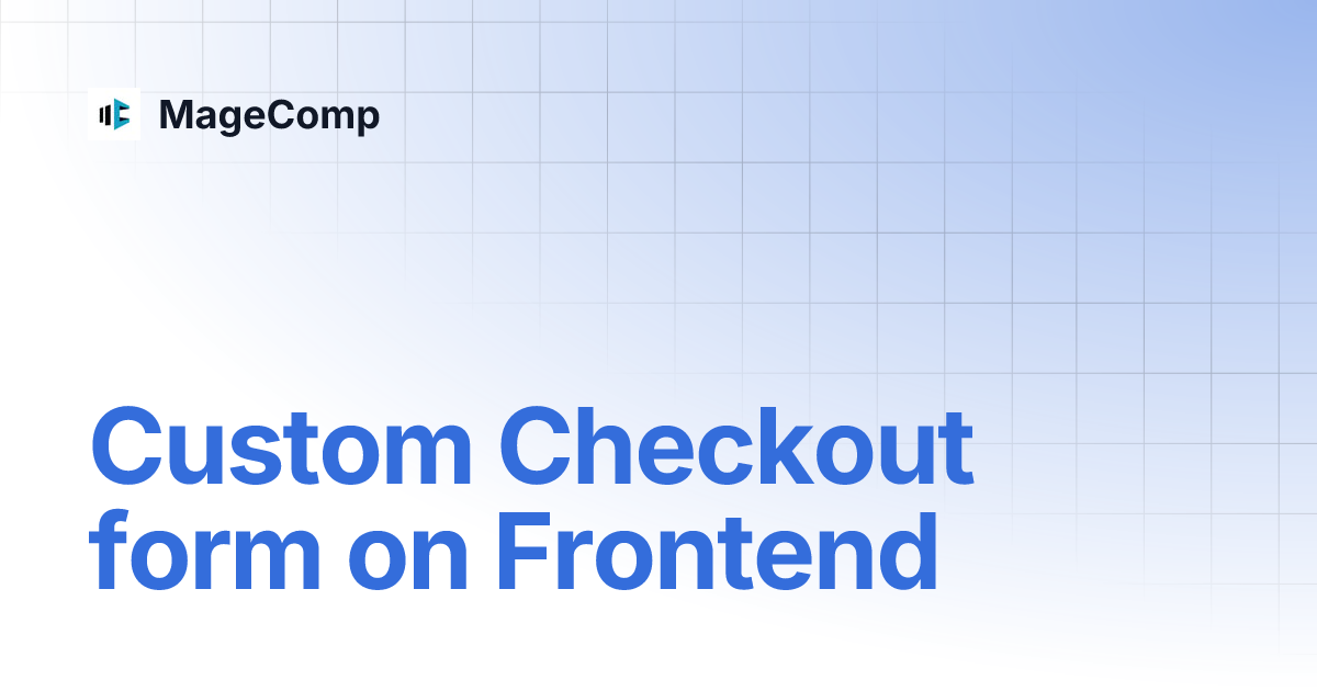 Custom Checkout form on Frontend | MageComp