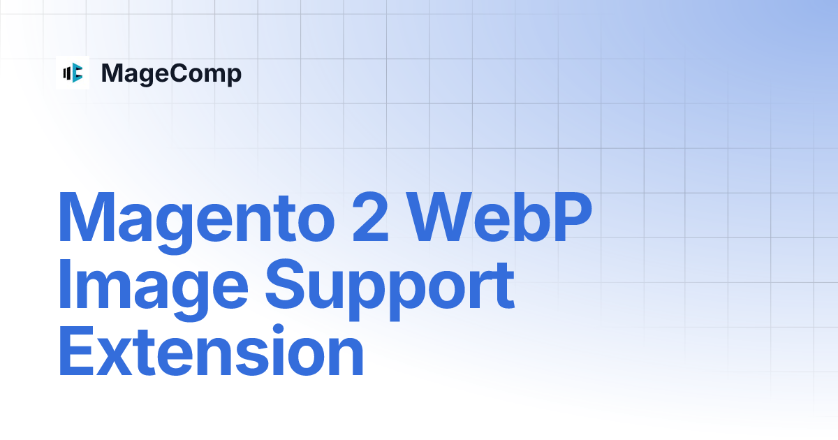 Magento 2 WebP Image Support Extension | MageComp