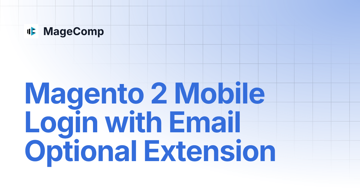 Magento 2 Mobile Login with Email Optional Extension | MageComp