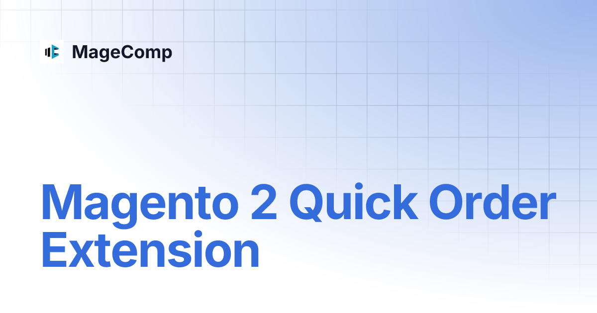 Magento 2 Quick Order Extension | MageComp